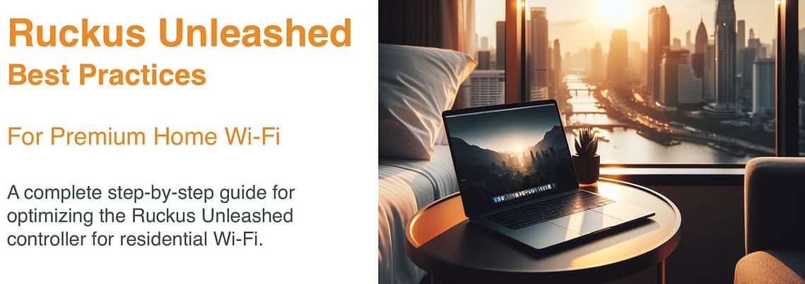 Part 2: Ruckus Unleashed Best Practices Guide